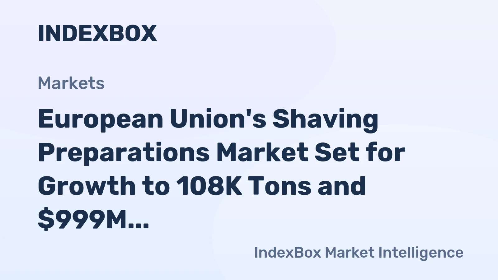 European Union's Shaving Preparations Market Set for Growth to 108K Tons and $999M Value