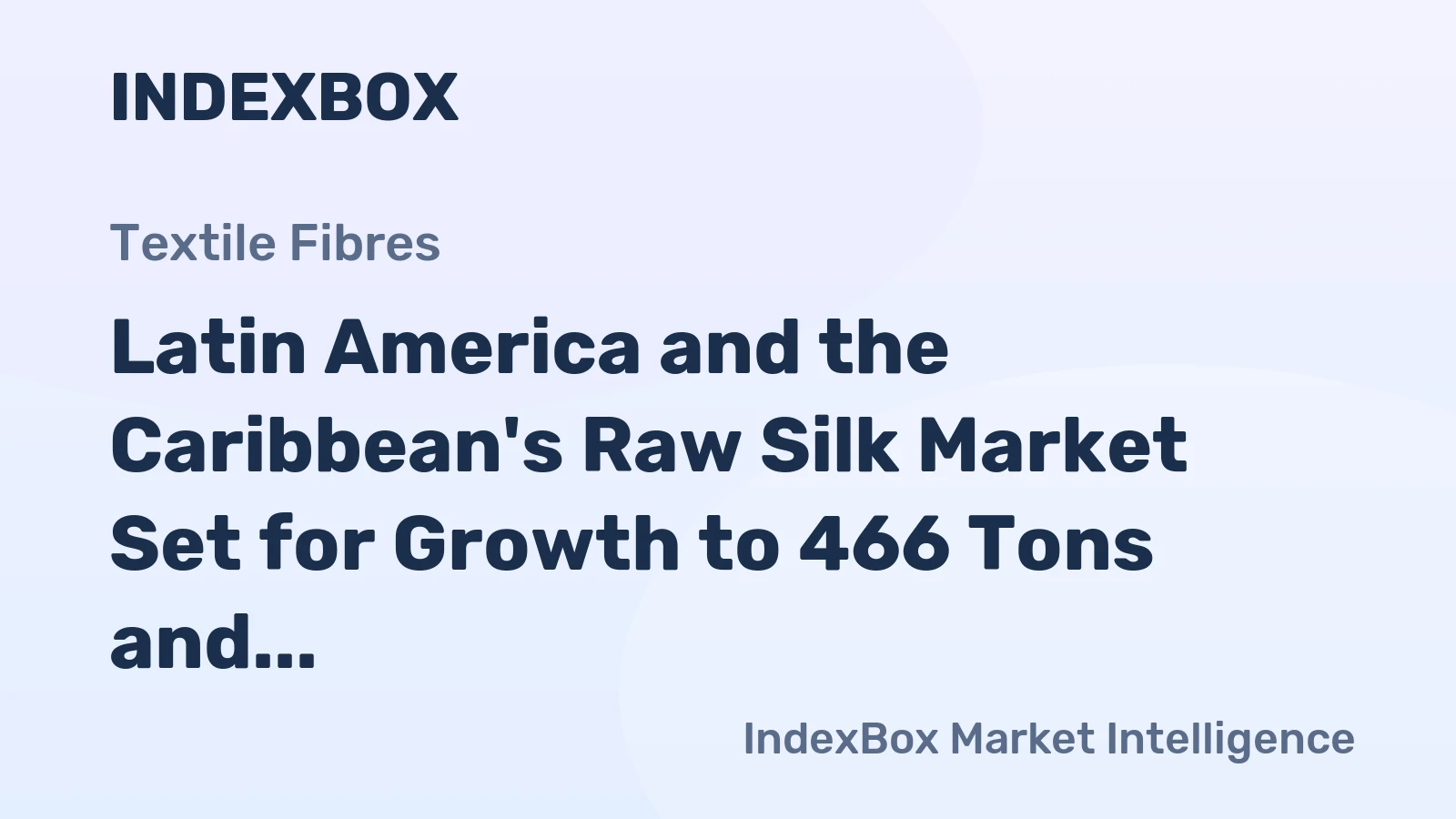 Latin America and the Caribbean's Raw Silk Market Set for Growth to 466 Tons and $51M