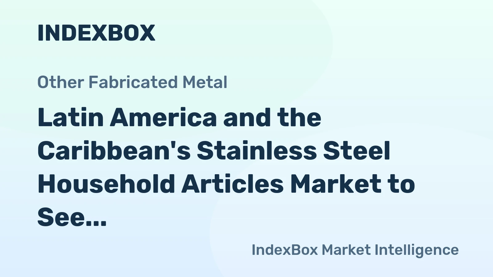 Latin America and the Caribbean's Stainless Steel Household Articles Market to See Modest Growth With a +0.6% Volume CAGR Through 2035