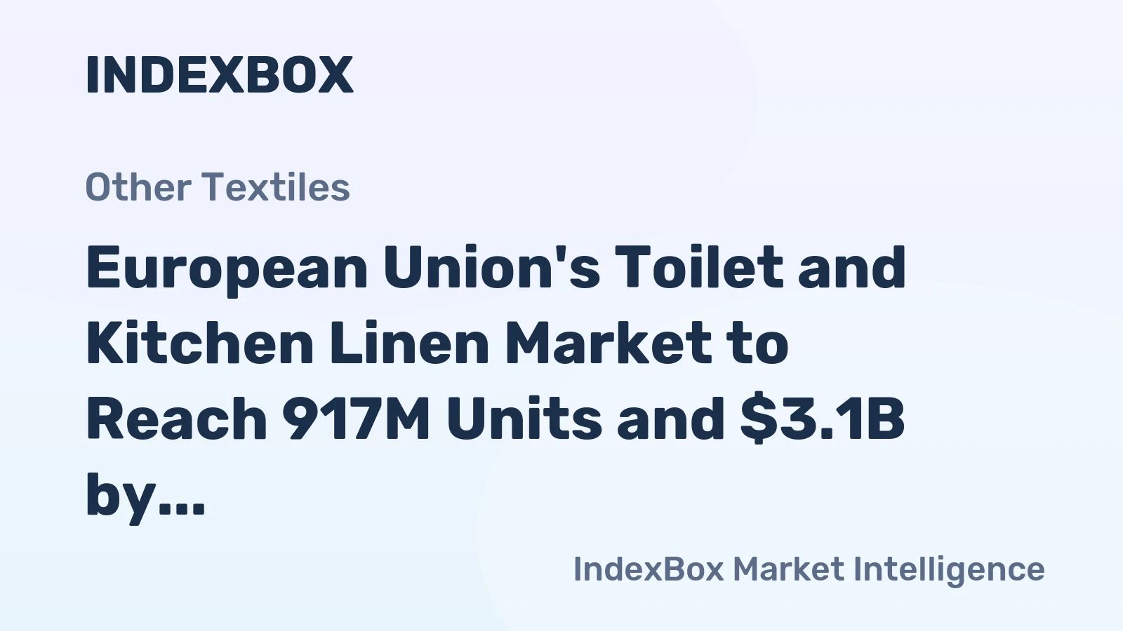 European Union's Toilet and Kitchen Linen Market to Reach 917M Units and $3.1B by 2035