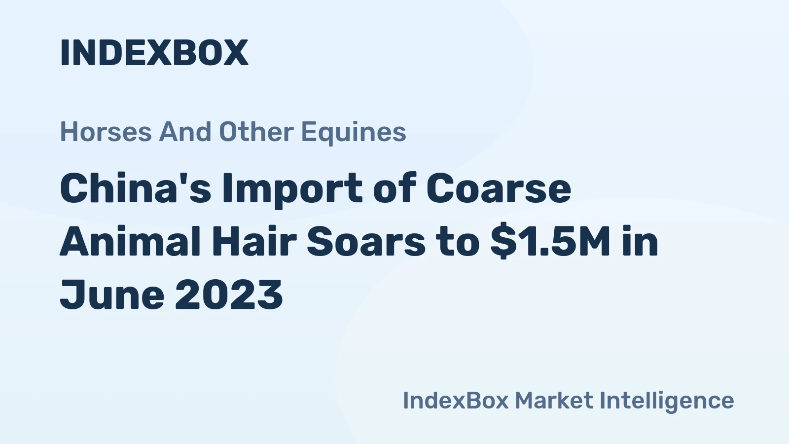 China's Import of Coarse Animal Hair Soars to $1.5M in June 2023
