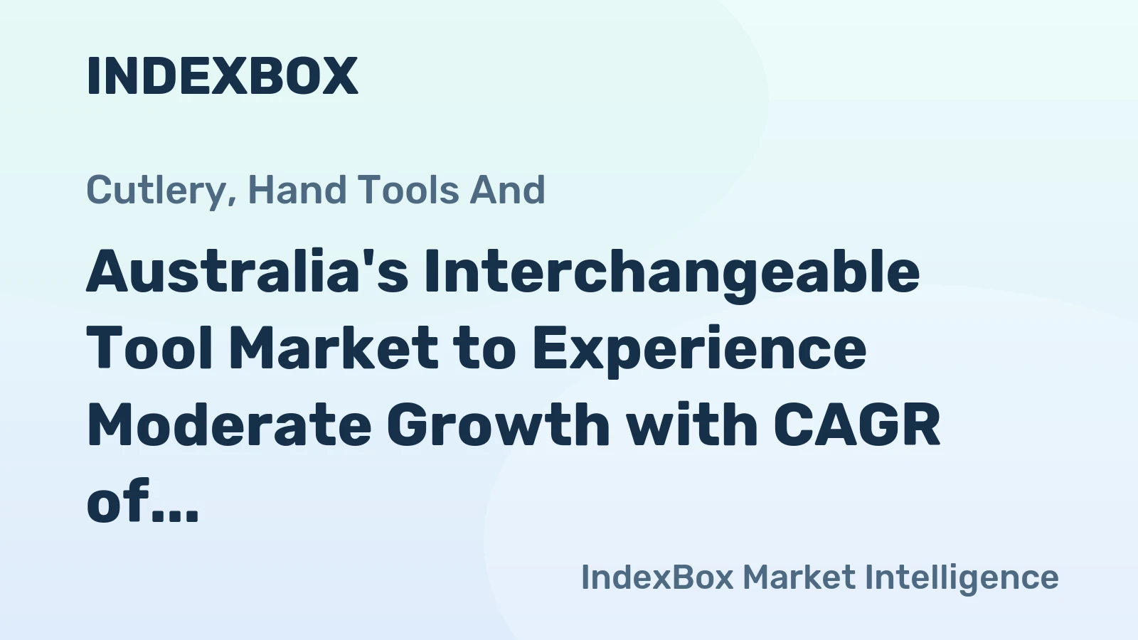 Australia's Interchangeable Tool Market to Experience Moderate Growth with CAGR of +1.2%