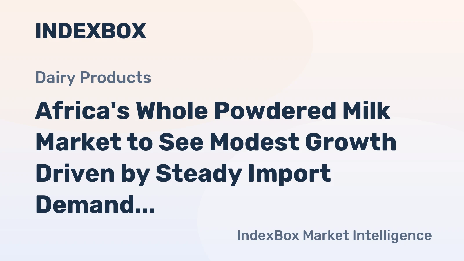 Africa's Whole Powdered Milk Market to See Modest Growth Driven by Steady Import Demand