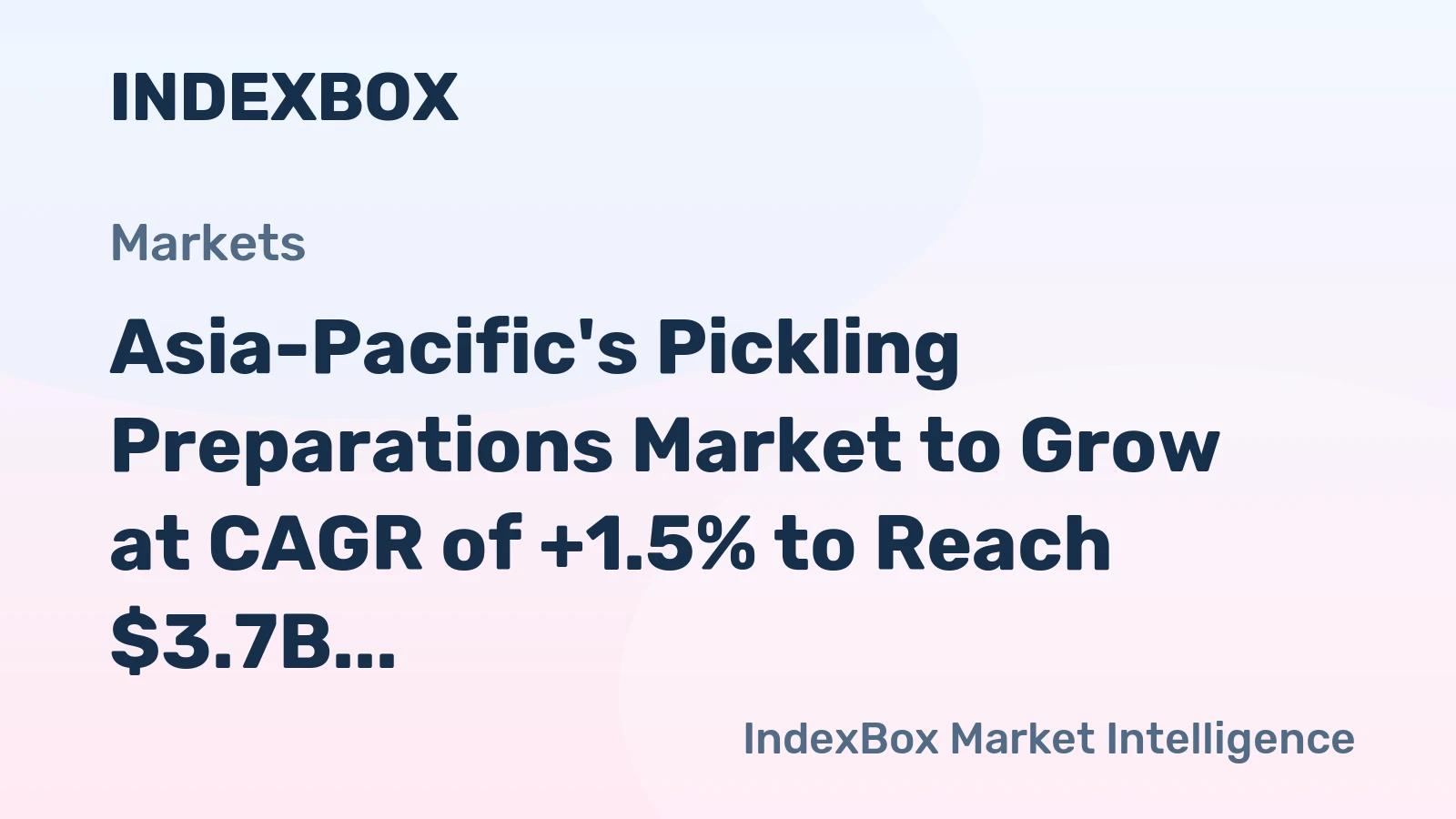Asia-Pacific's Pickling Preparations Market to Grow at CAGR of +1.5% to Reach $3.7B by 2035