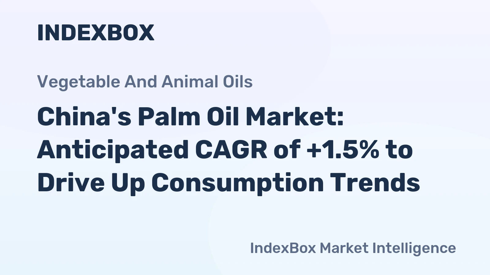 China's Palm Oil Market: Anticipated CAGR of +1.5% to Drive Up Consumption Trends