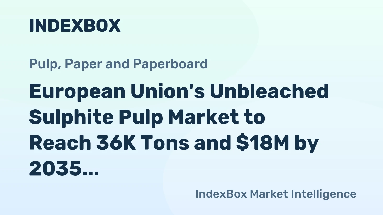 European Union's Unbleached Sulphite Pulp Market to Reach 36K Tons and $18M by 2035