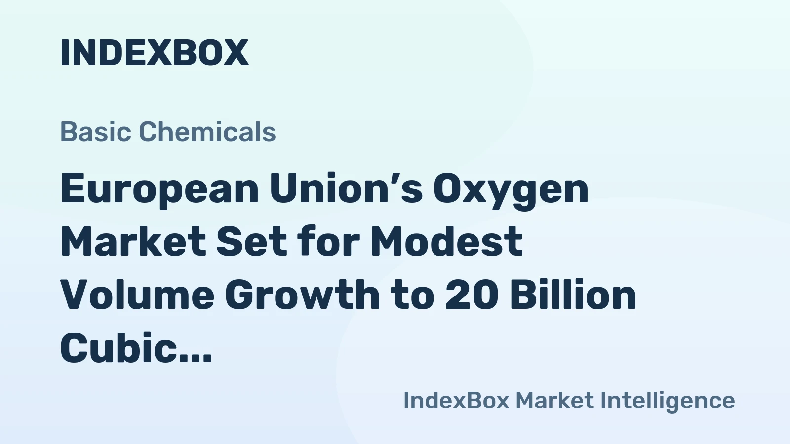 European Union’s Oxygen Market Set for Modest Volume Growth to 20 Billion Cubic Meters Amid Slight Value Decline