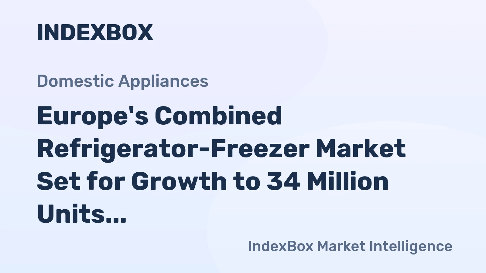 Europe's Combined Refrigerator-Freezer Market Set for Growth to 34 Million Units and $13.1 Billion