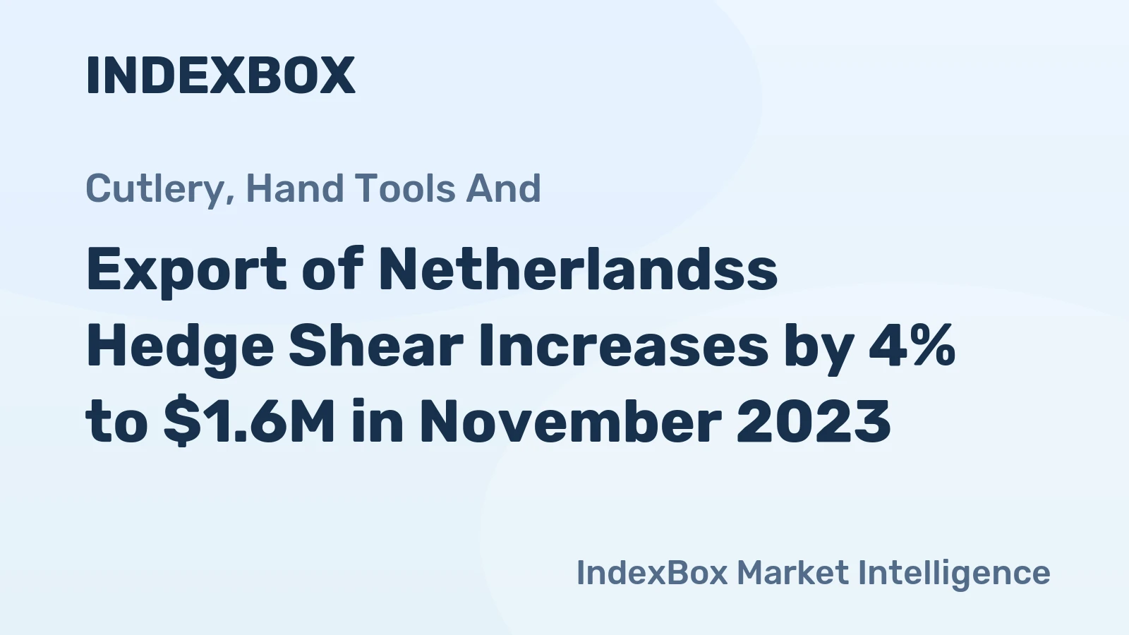 Export of Netherlandss Hedge Shear Increases by 4% to $1.6M in November 2023