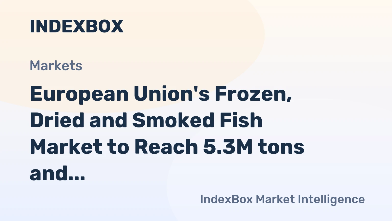 European Union's Frozen, Dried and Smoked Fish Market to Reach 5.3M tons and $27.5B by 2035
