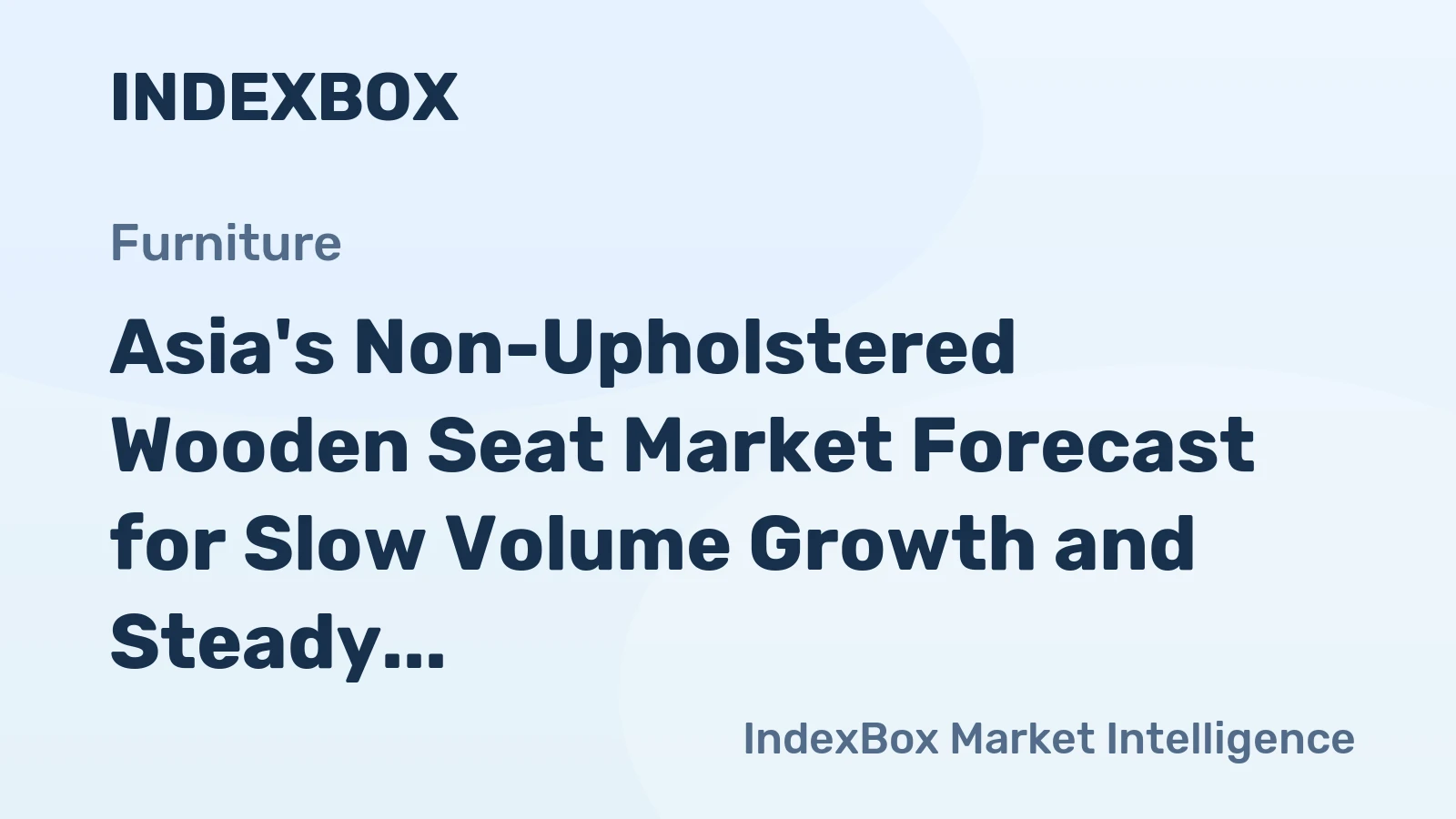 Asia's Non-Upholstered Wooden Seat Market Forecast for Slow Volume Growth and Steady Value Expansion