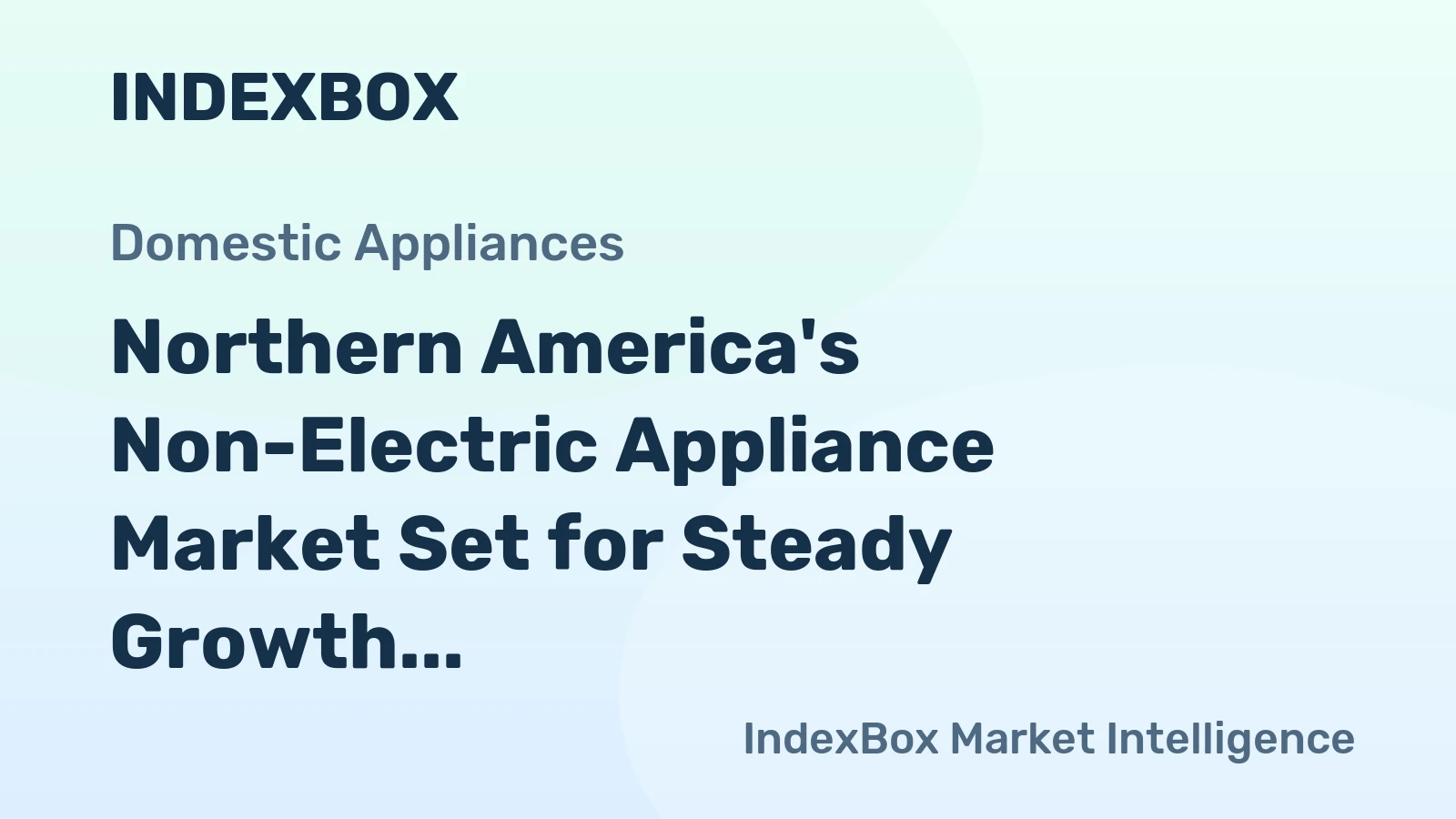 Northern America's Non-Electric Appliance Market Set for Steady Growth to 38 Million Units and $4 Billion
