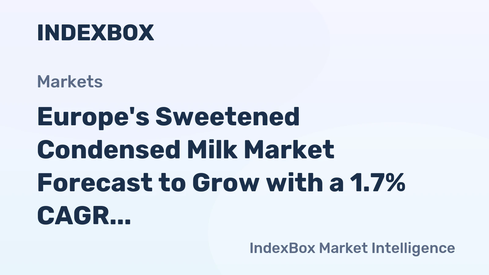 Europe's Sweetened Condensed Milk Market Forecast to Grow with a 1.7% CAGR in Value