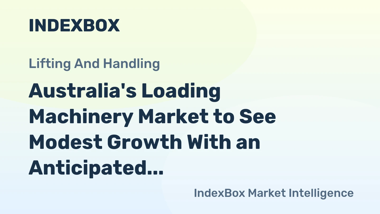 Australia's Loading Machinery Market to See Modest Growth With an Anticipated +0.8% CAGR