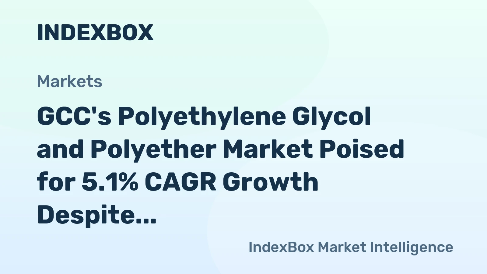GCC's Polyethylene Glycol and Polyether Market Poised for 5.1% CAGR Growth Despite Recent Contraction