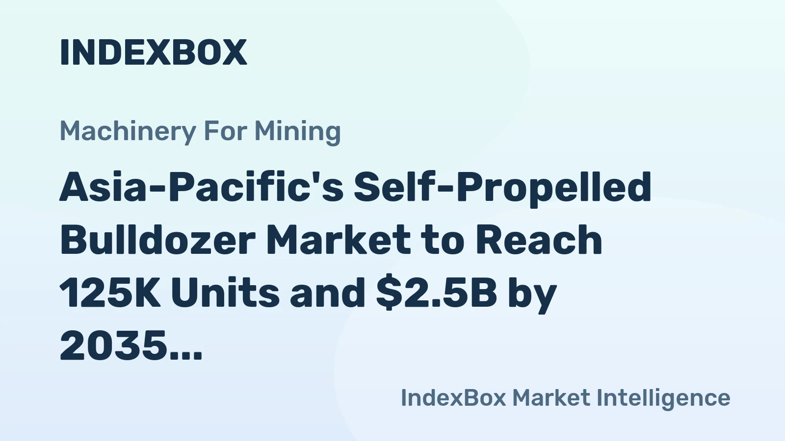 Asia-Pacific's Self-Propelled Bulldozer Market to Reach 125K Units and $2.5B by 2035, Driven by Rising Demand