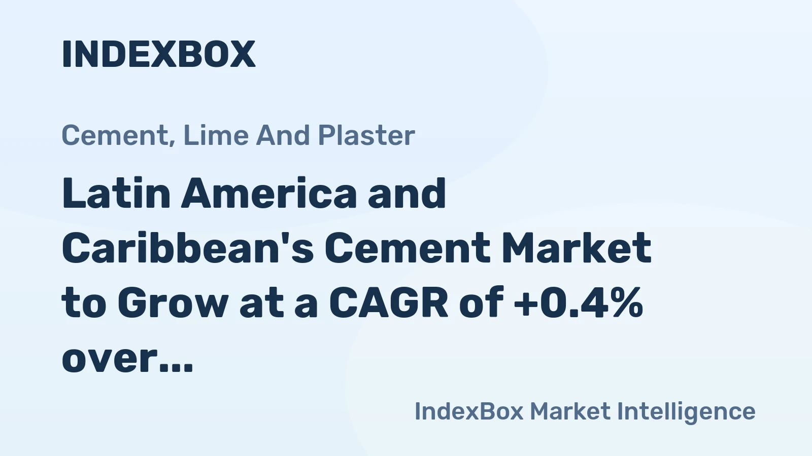 Latin America and Caribbean's Cement Market to Grow at a CAGR of +0.4% over the Next Decade