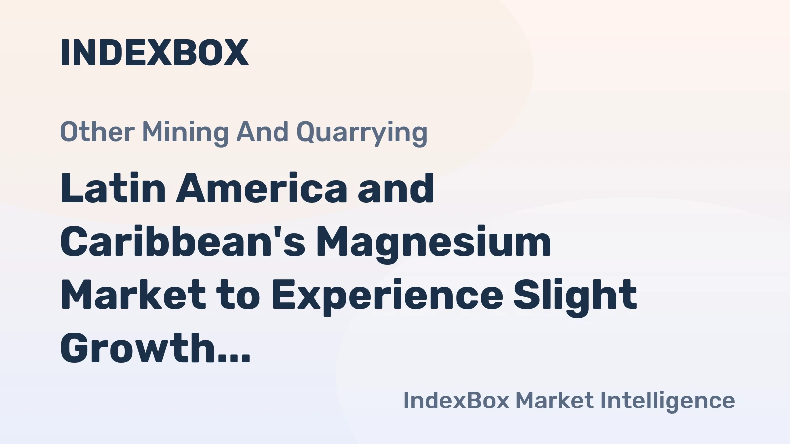 Latin America and Caribbean's Magnesium Market to Experience Slight Growth with +1.1% CAGR