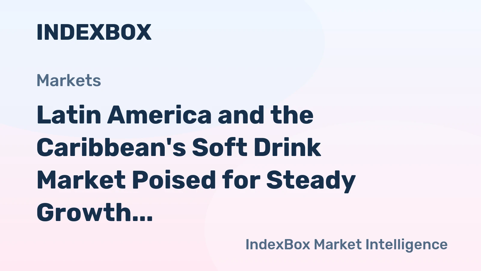 Latin America and the Caribbean's Soft Drink Market Poised for Steady Growth With a 1.2% CAGR in Value