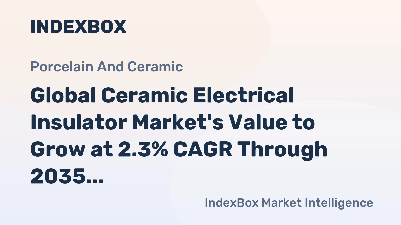 Global Ceramic Electrical Insulator Market's Value to Grow at 2.3% CAGR Through 2035