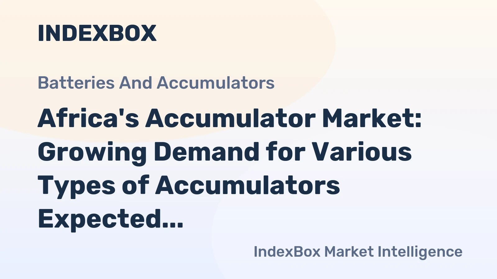 Africa's Accumulator Market: Growing Demand for Various Types of Accumulators Expected to Drive Market Volume to 205M Units and Market Value to $13.8B by 2035