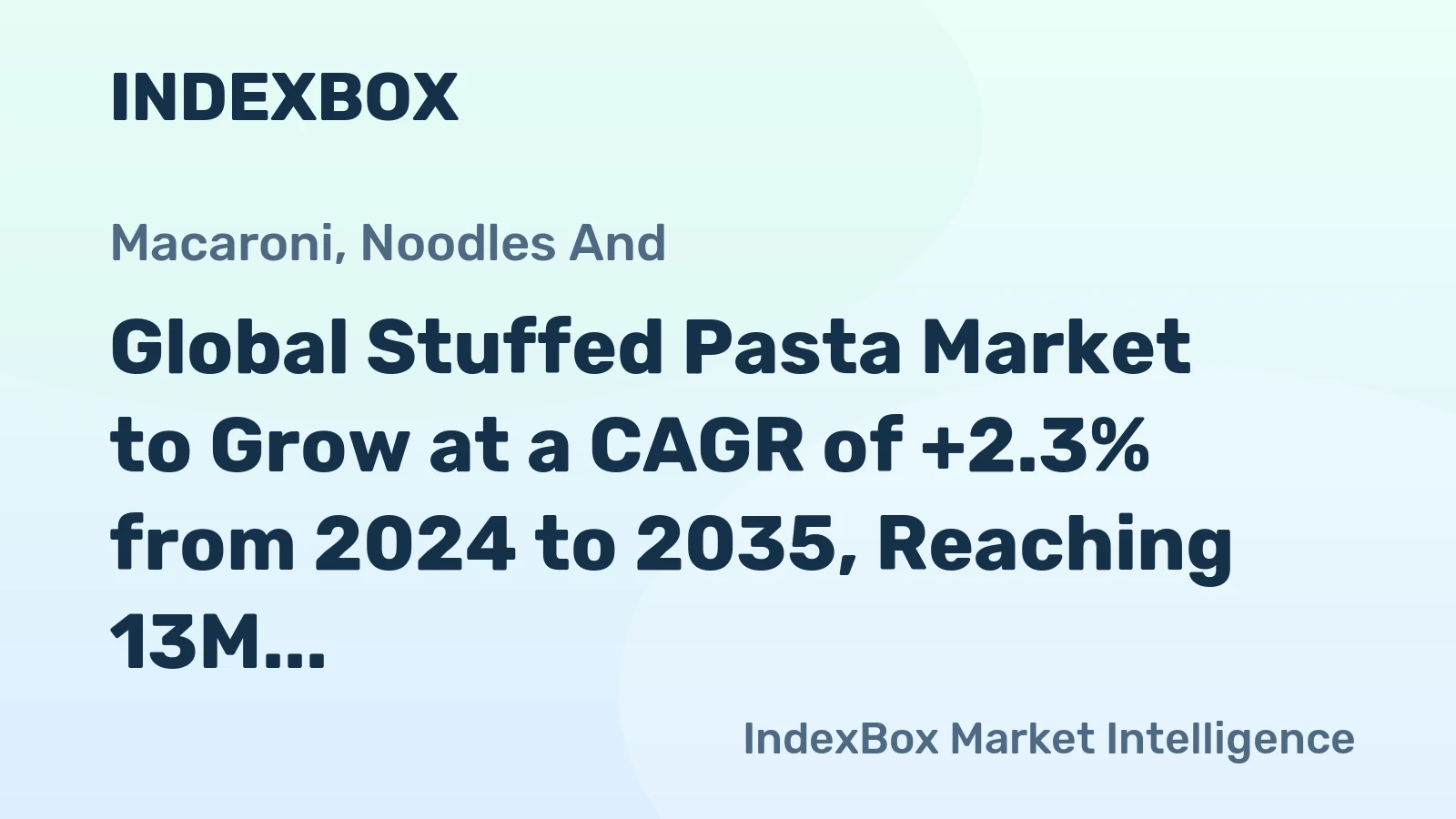Global Stuffed Pasta Market to Grow at a CAGR of +2.3% from 2024 to 2035, Reaching 13M Tons