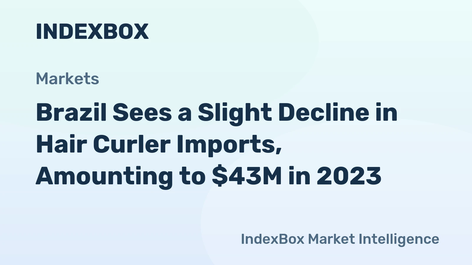 Brazil Sees a Slight Decline in Hair Curler Imports, Amounting to $43M in 2023
