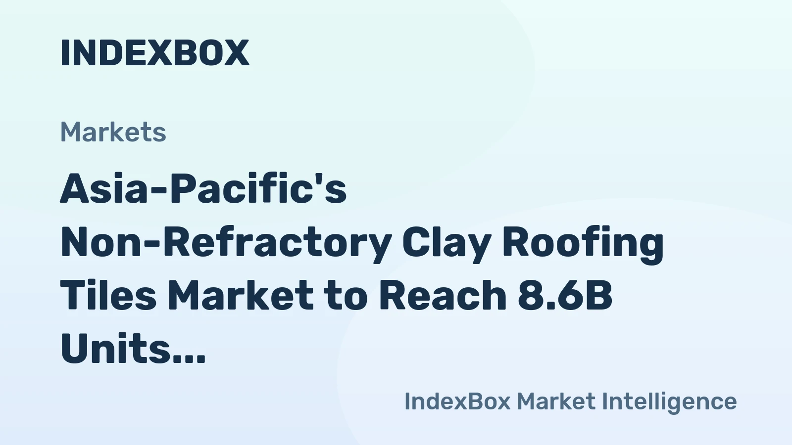 Asia-Pacific's Non-Refractory Clay Roofing Tiles Market to Reach 8.6B Units by 2035, Valued at $9.4B