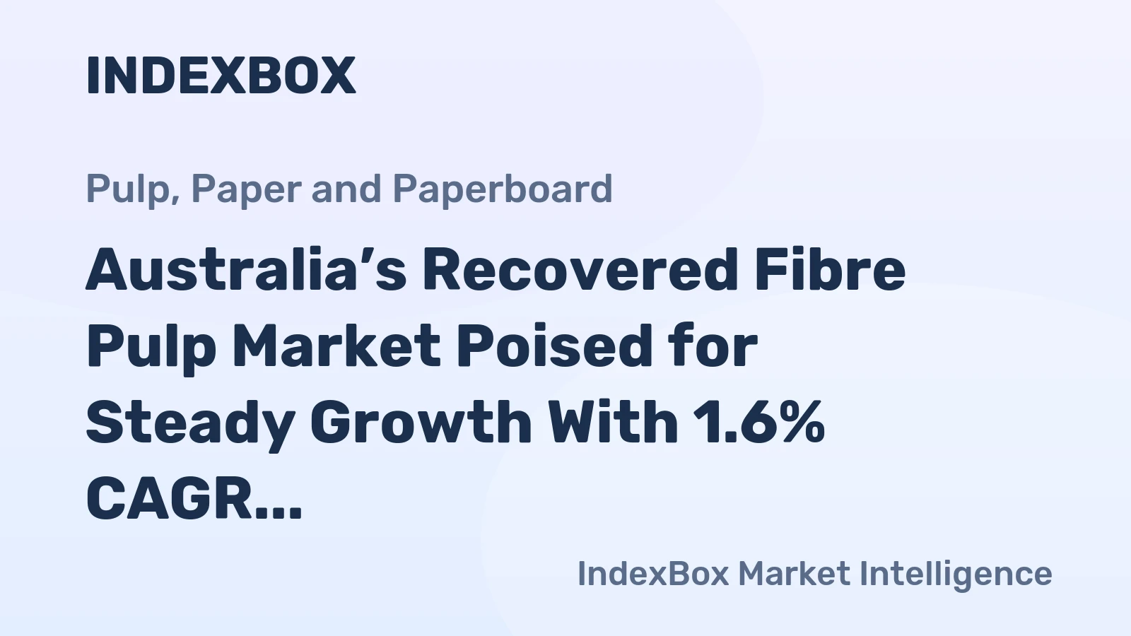 Australia’s Recovered Fibre Pulp Market Poised for Steady Growth With 1.6% CAGR in Value