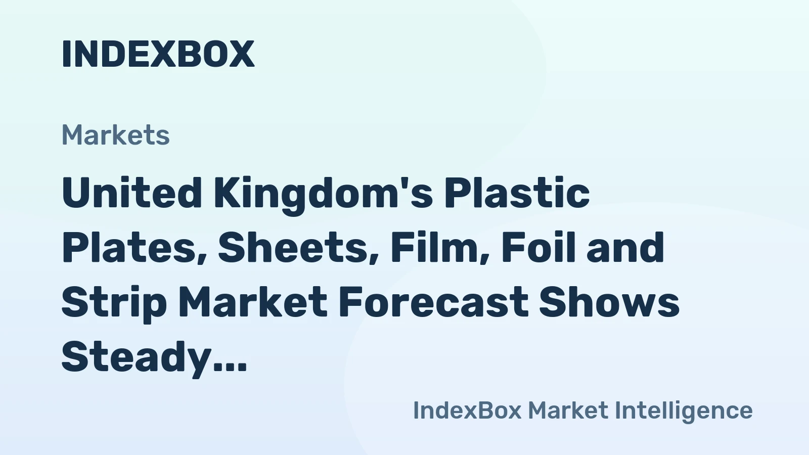 United Kingdom's Plastic Plates, Sheets, Film, Foil and Strip Market Forecast Shows Steady Growth with +1.5% CAGR