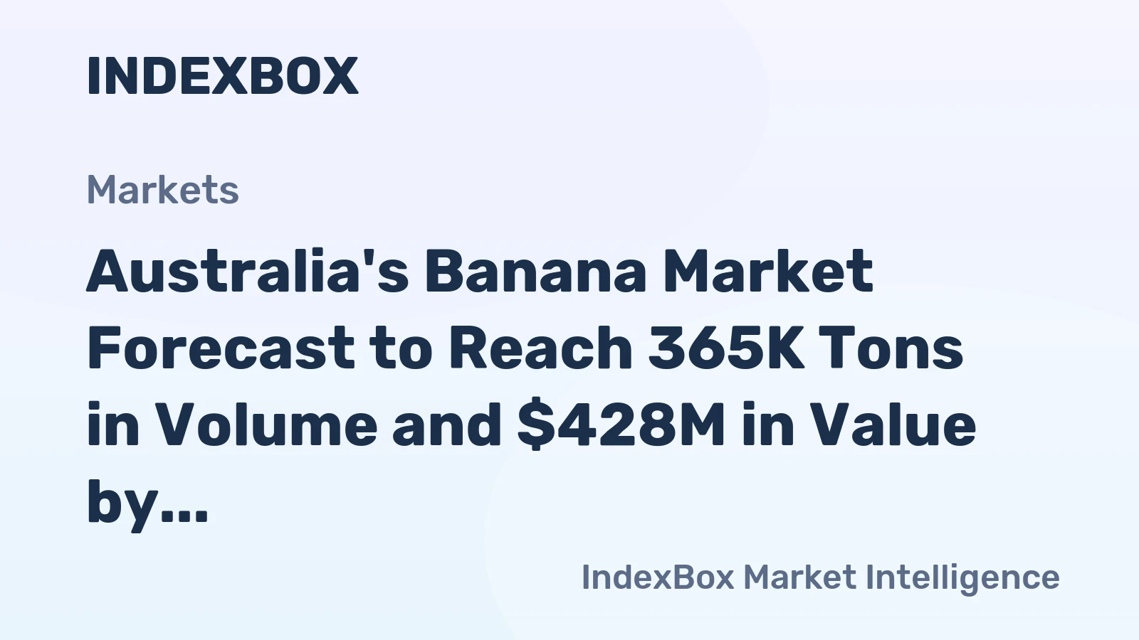 Australia's Banana Market Forecast to Reach 365K Tons in Volume and $428M in Value by 2035