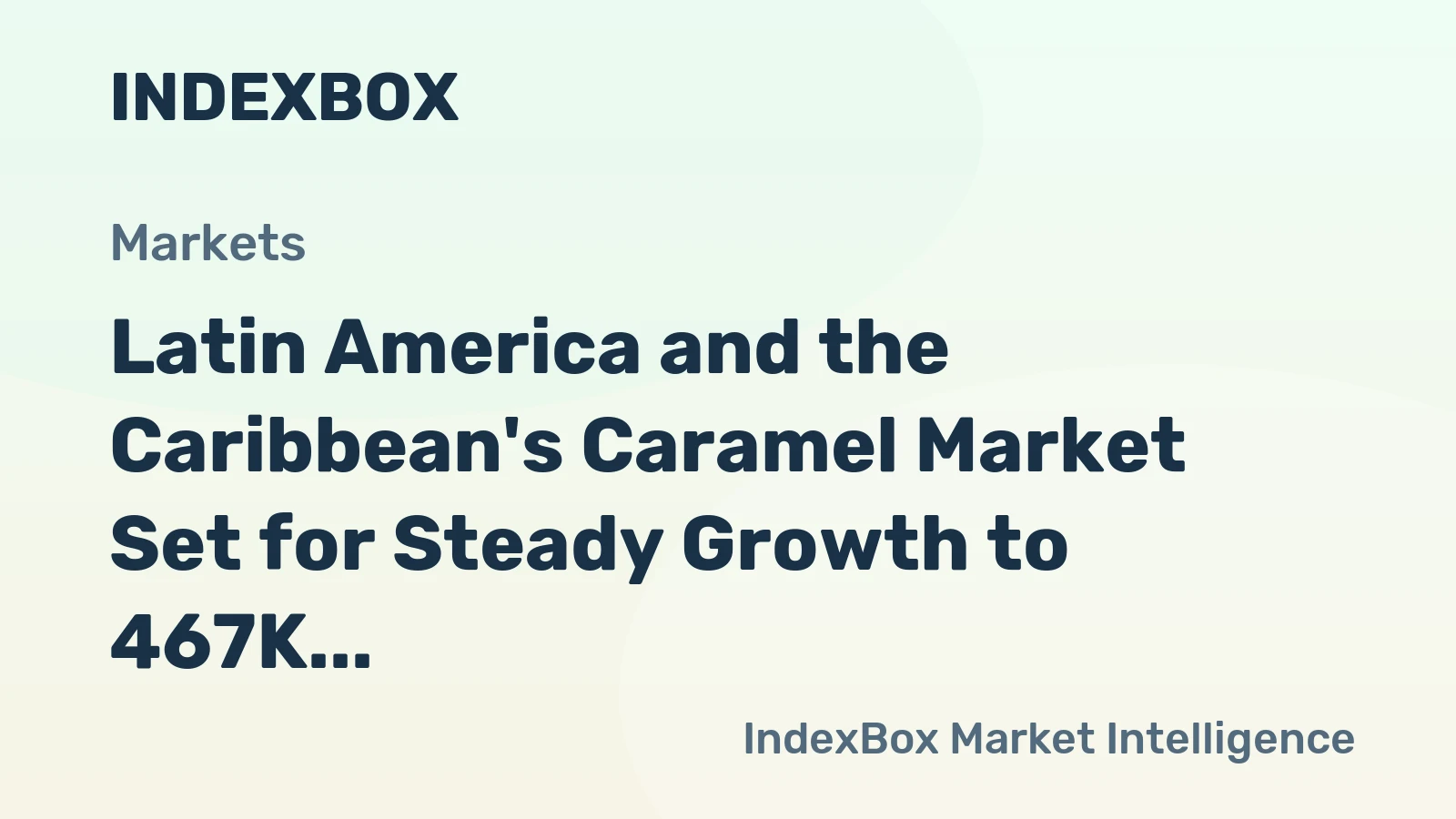 Latin America and the Caribbean's Caramel Market Set for Steady Growth to 467K Tons and $357M