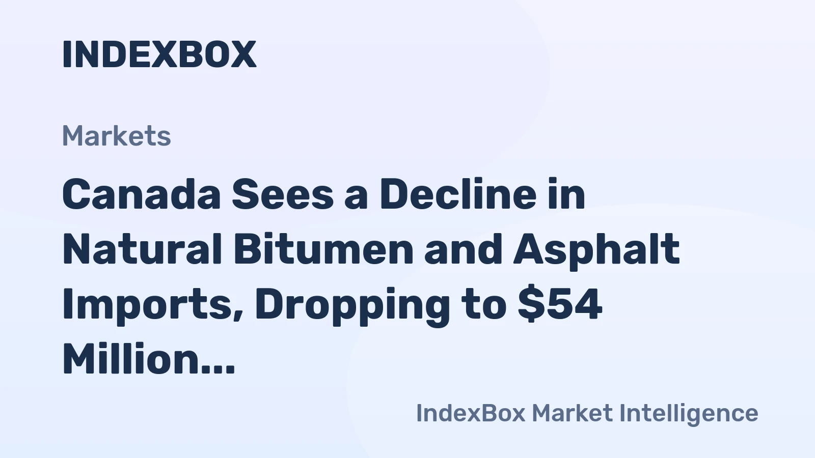 Canada Sees a Decline in Natural Bitumen and Asphalt Imports, Dropping to $54 Million in 2023
