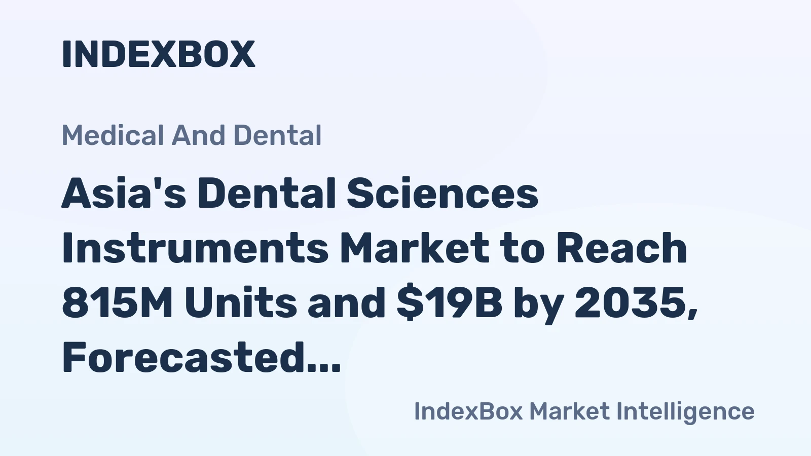Asia's Dental Sciences Instruments Market to Reach 815M Units and $19B by 2035, Forecasted with Modest Growth
