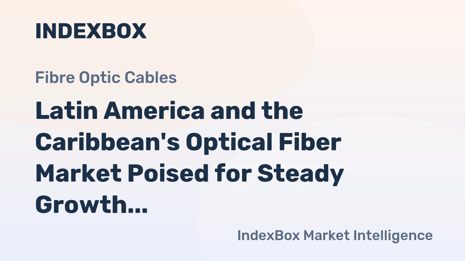 Latin America and the Caribbean's Optical Fiber Market Poised for Steady Growth with a 2.6% CAGR in Value