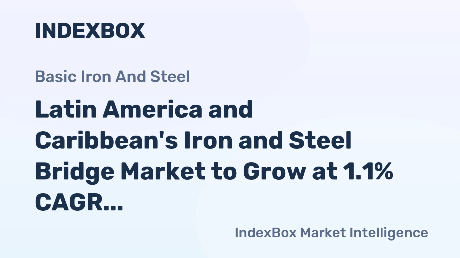 Latin America and Caribbean's Iron and Steel Bridge Market to Grow at 1.1% CAGR as Demand Increases
