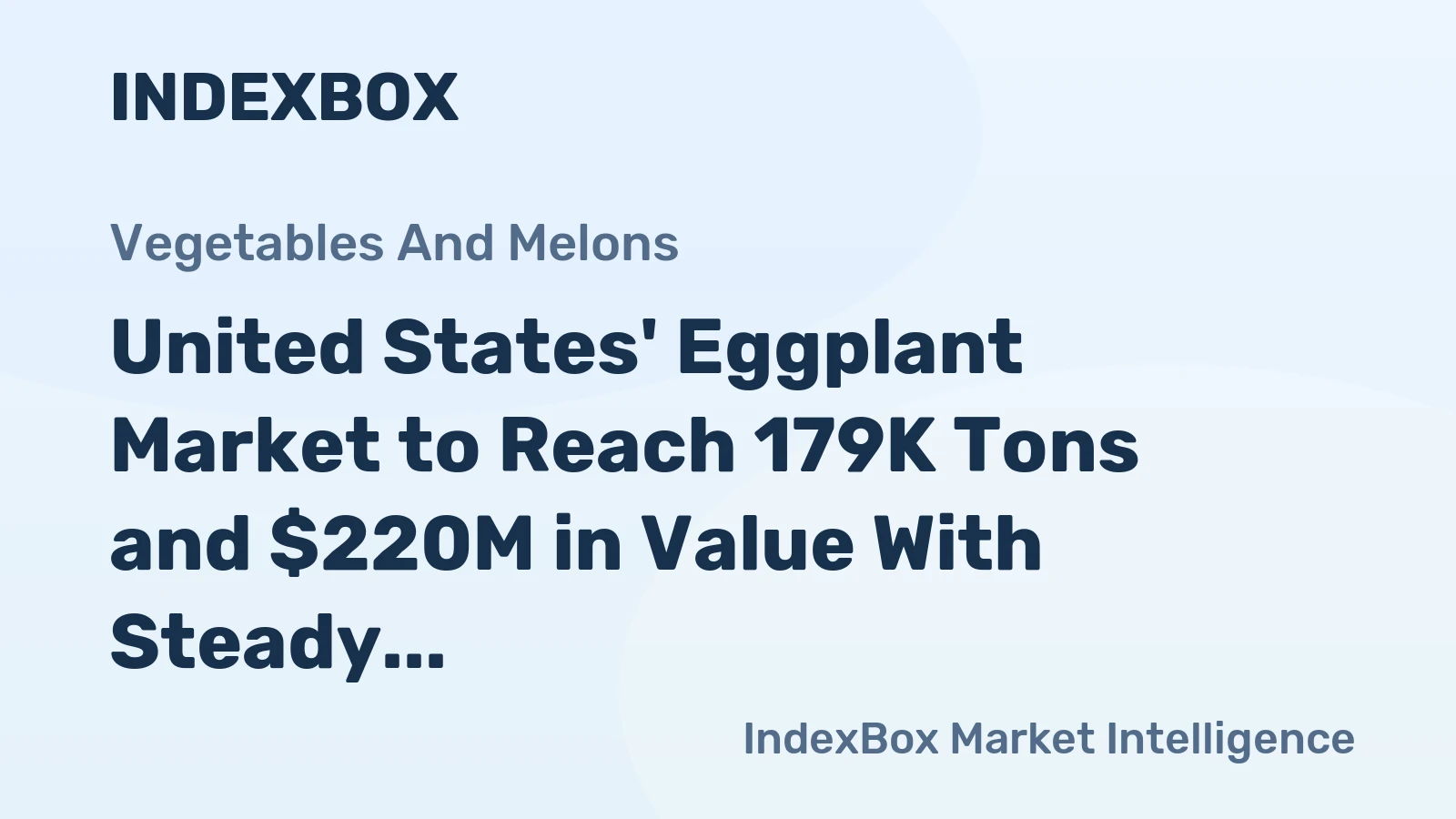 United States' Eggplant Market to Reach 179K Tons and $220M in Value With Steady Growth