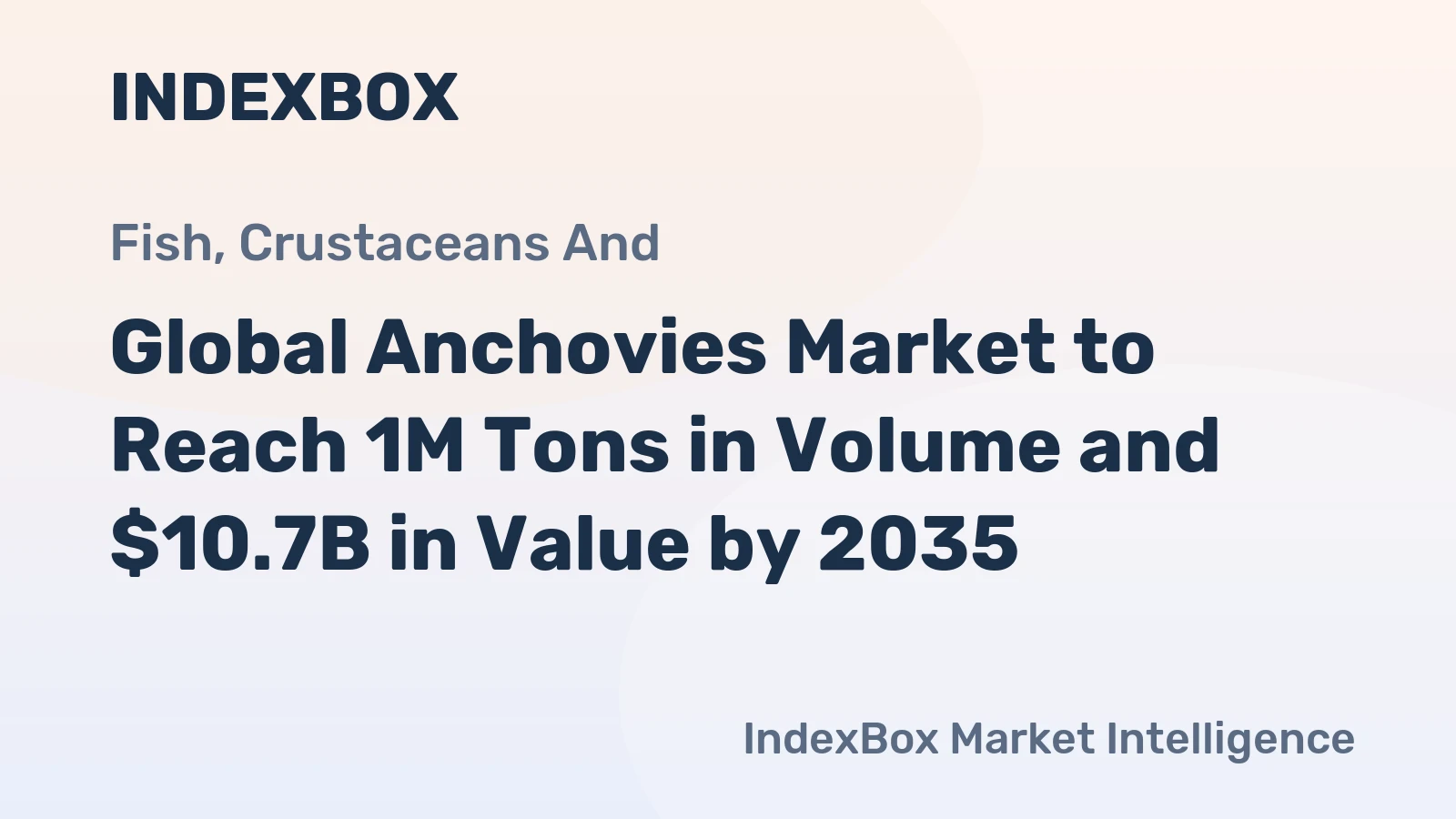 Global Anchovies Market to Reach 1M Tons in Volume and $10.7B in Value by 2035