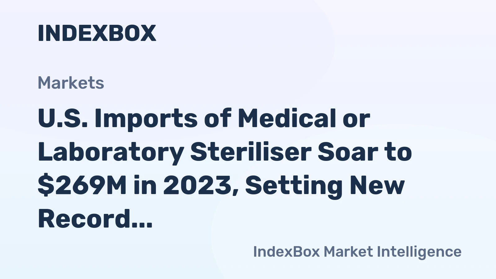 U.S. Imports of Medical or Laboratory Steriliser Soar to $269M in 2023, Setting New Record