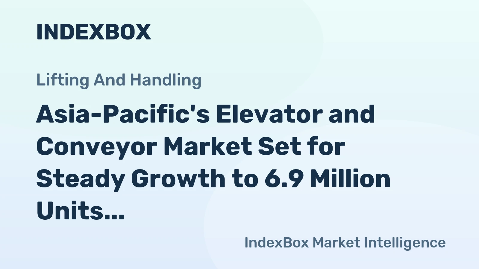 Asia-Pacific's Elevator and Conveyor Market Set for Steady Growth to 6.9 Million Units and $100.8 Billion