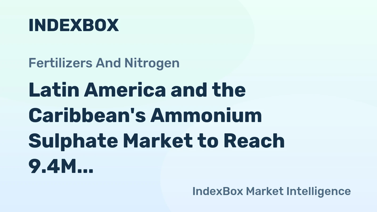 Latin America and the Caribbean's Ammonium Sulphate Market to Reach 9.4M Tons Valued at $2.2B