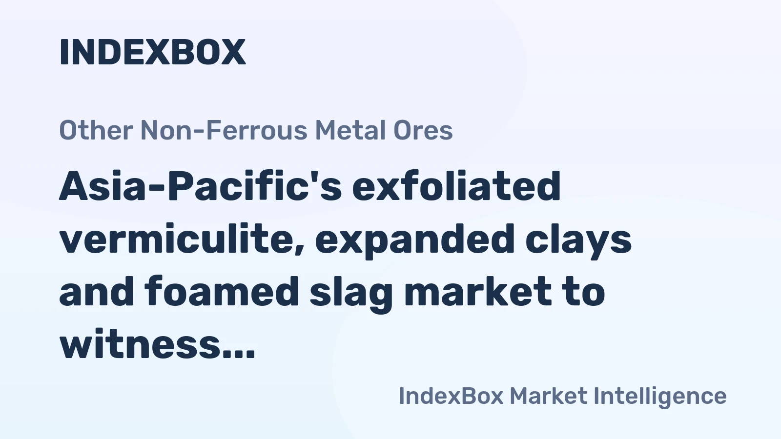 Asia-Pacific's exfoliated vermiculite, expanded clays and foamed slag market to witness steady growth, with CAGR of +0.8% by 2035