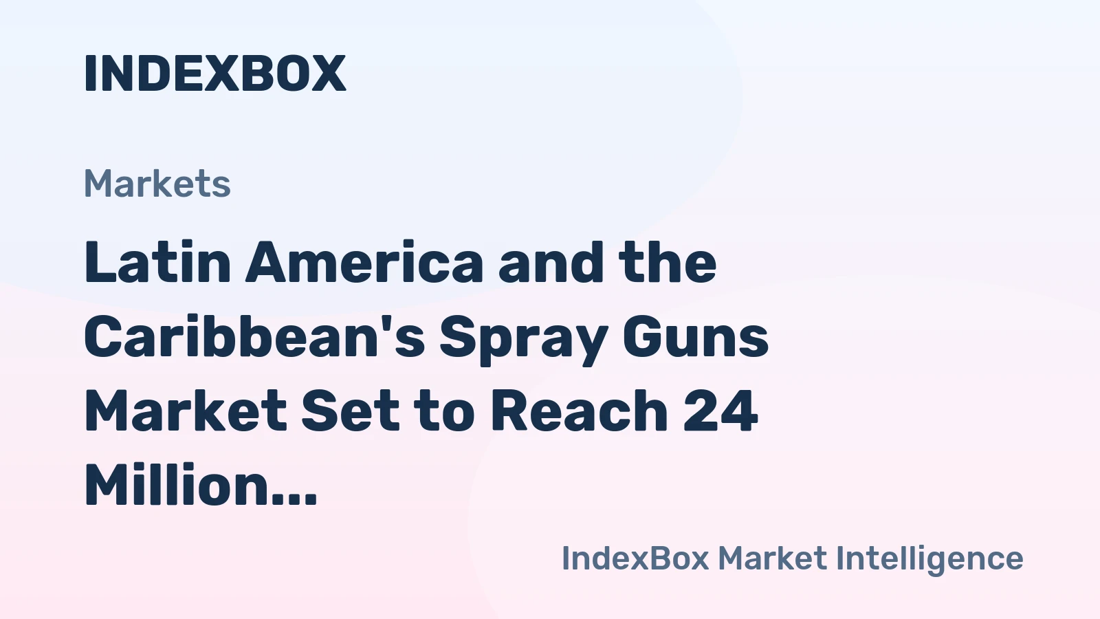 Latin America and the Caribbean's Spray Guns Market Set to Reach 24 Million Units and $258 Million