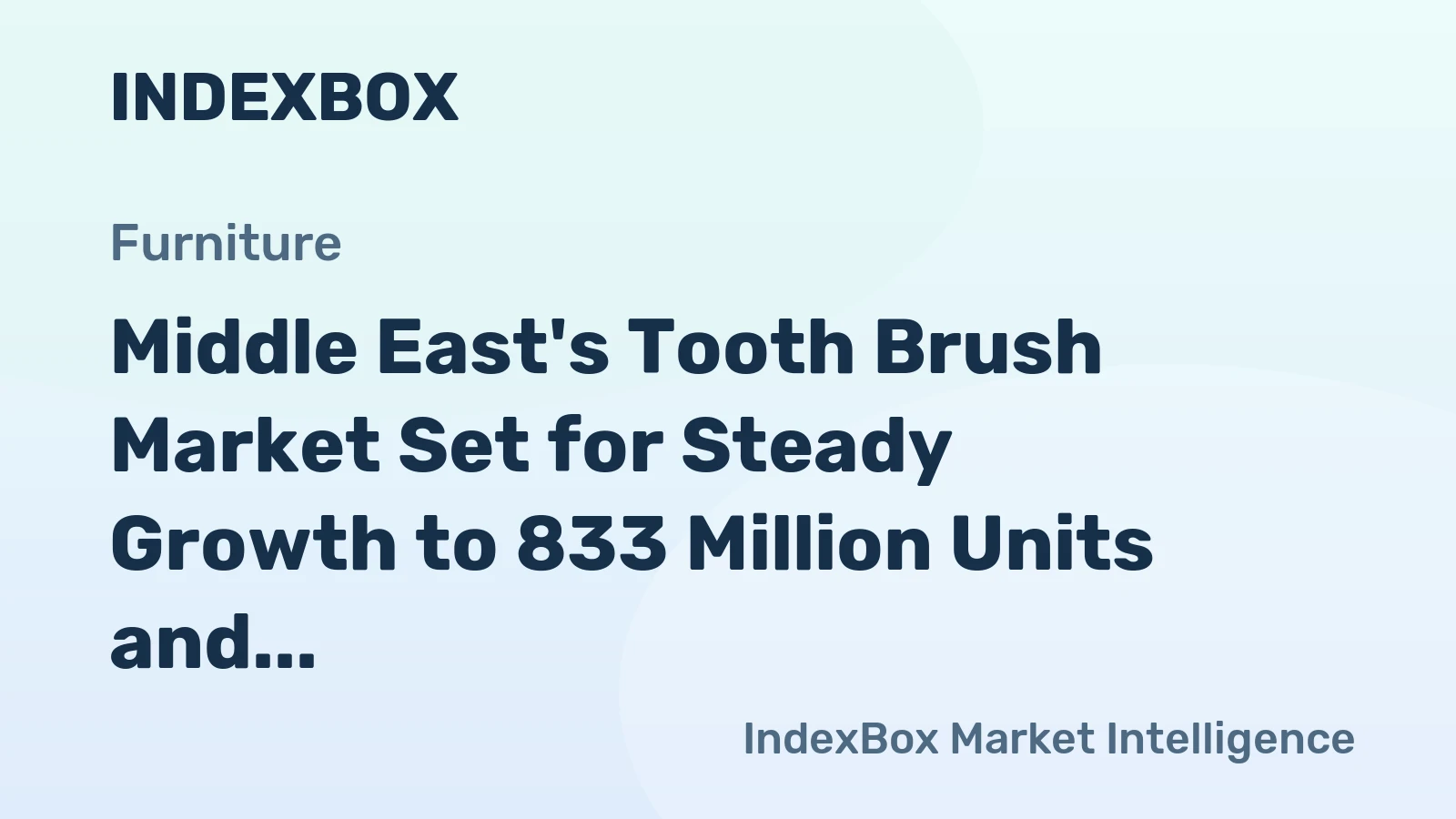 Middle East's Tooth Brush Market Set for Steady Growth to 833 Million Units and $586 Million in Value