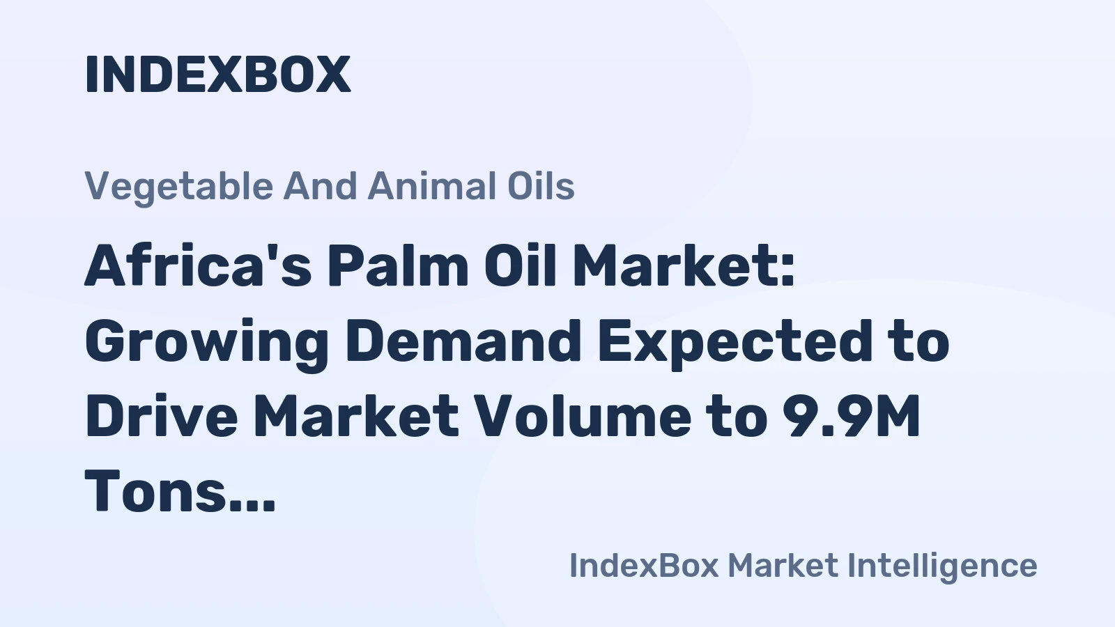 Africa's Palm Oil Market: Growing Demand Expected to Drive Market Volume to 9.9M Tons and Market Value to $11.8B by 2035