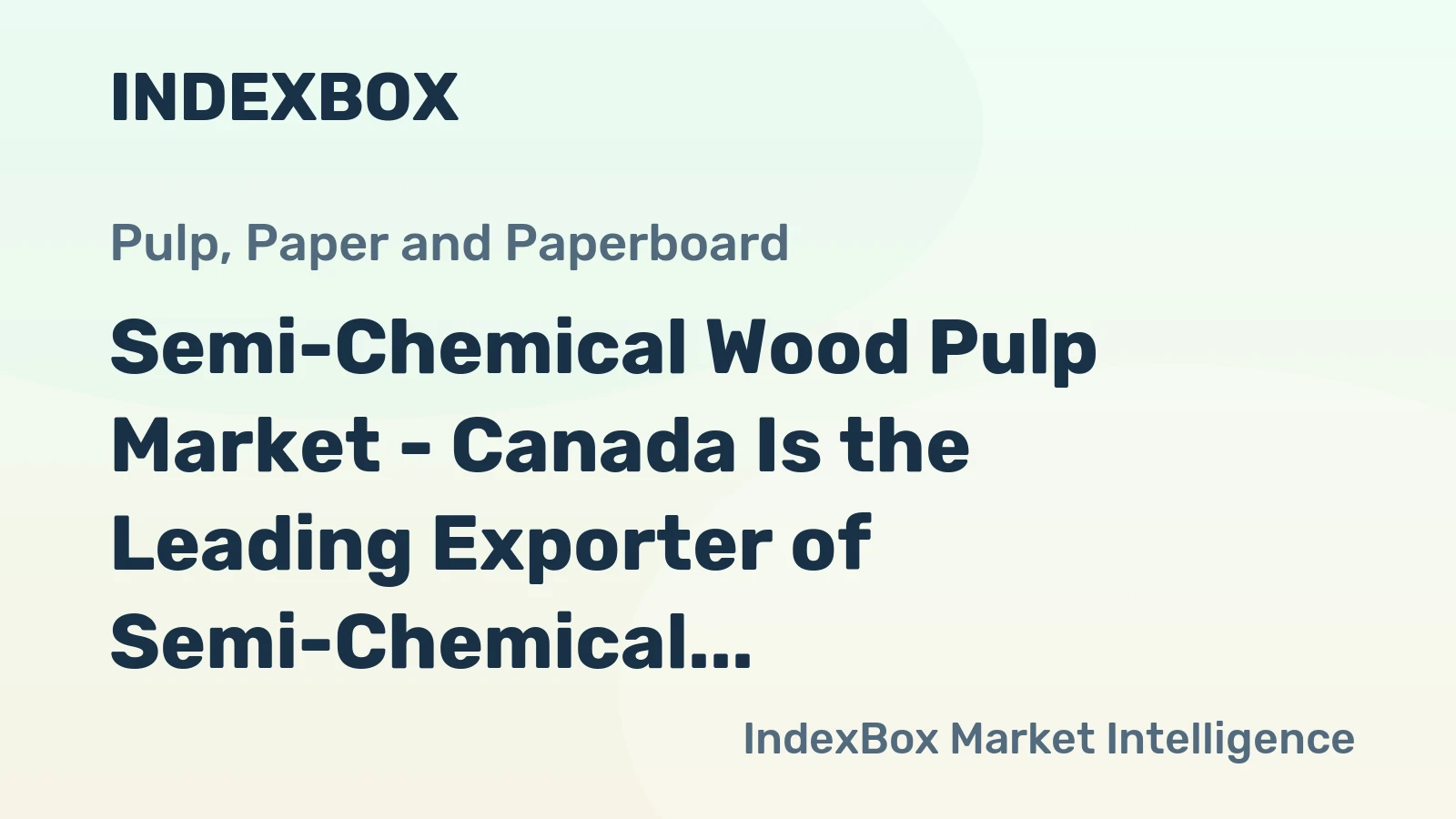 Semi-Chemical Wood Pulp Market - Canada Is the Leading Exporter of Semi-Chemical Wood Pulp despite 3.5% Drop in 2014