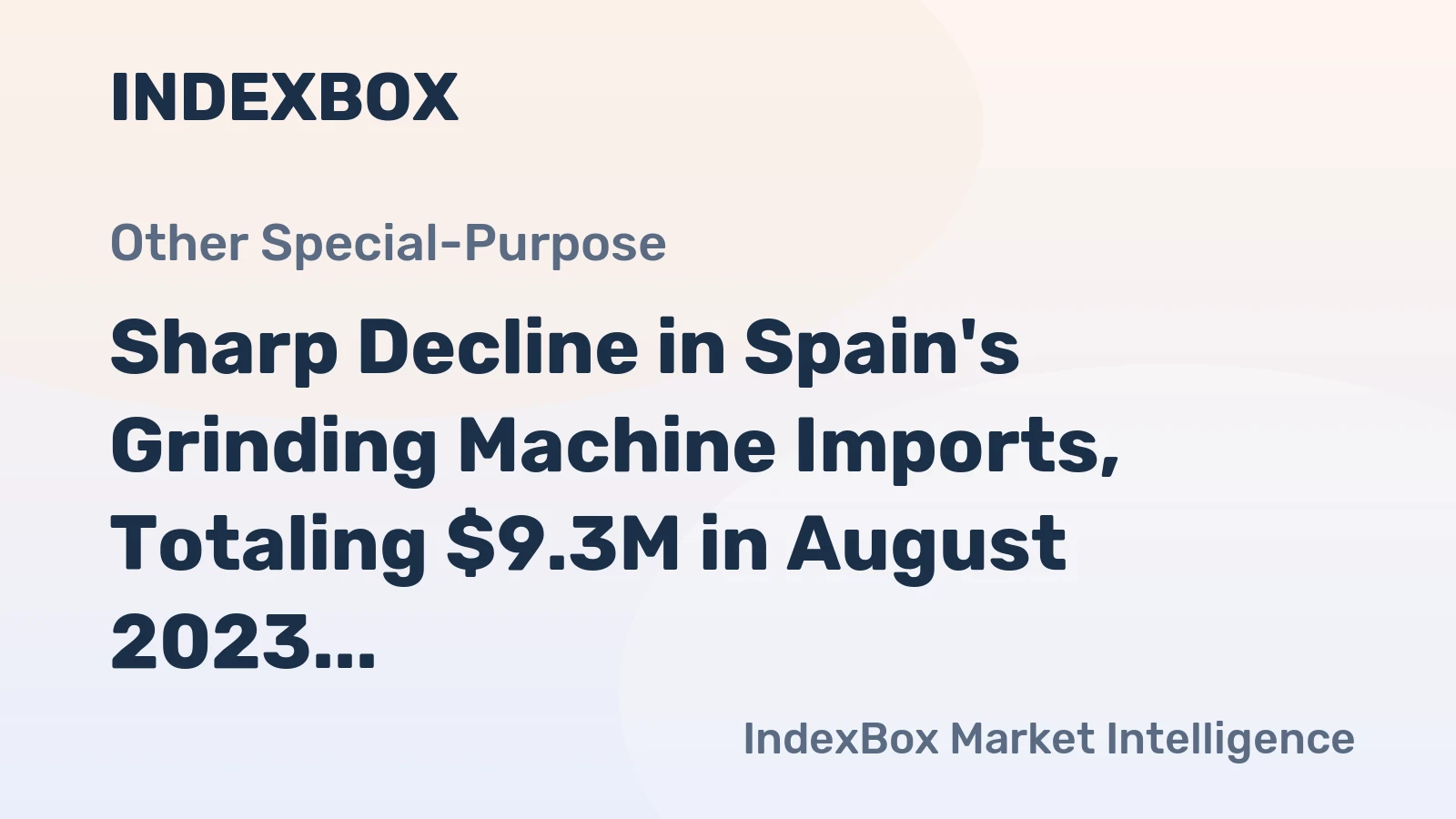 Sharp Decline in Spain's Grinding Machine Imports, Totaling $9.3M in August 2023