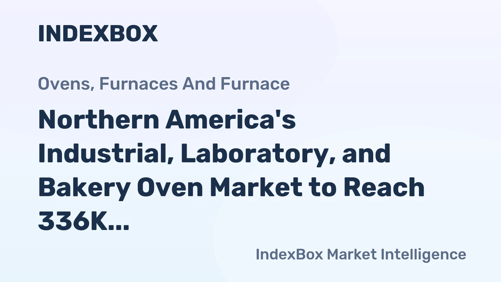 Northern America's Industrial, Laboratory, and Bakery Oven Market to Reach 336K Units and $3.3B Value by 2035