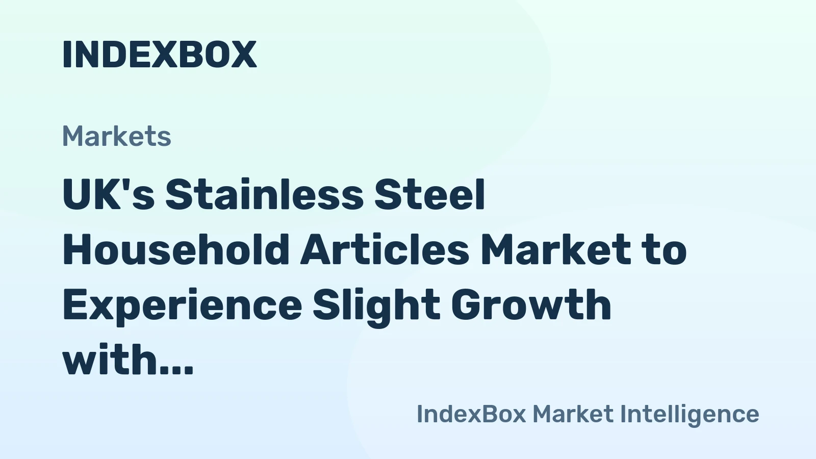 UK's Stainless Steel Household Articles Market to Experience Slight Growth with +0.2% CAGR over Next Decade