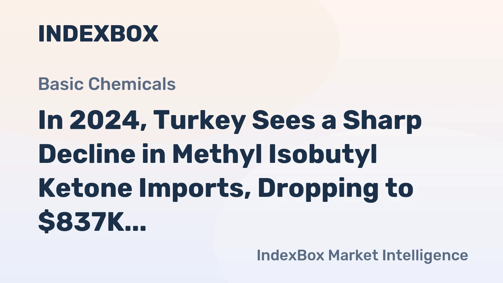 In 2024, Turkey Sees a Sharp Decline in Methyl Isobutyl Ketone Imports, Dropping to $837K